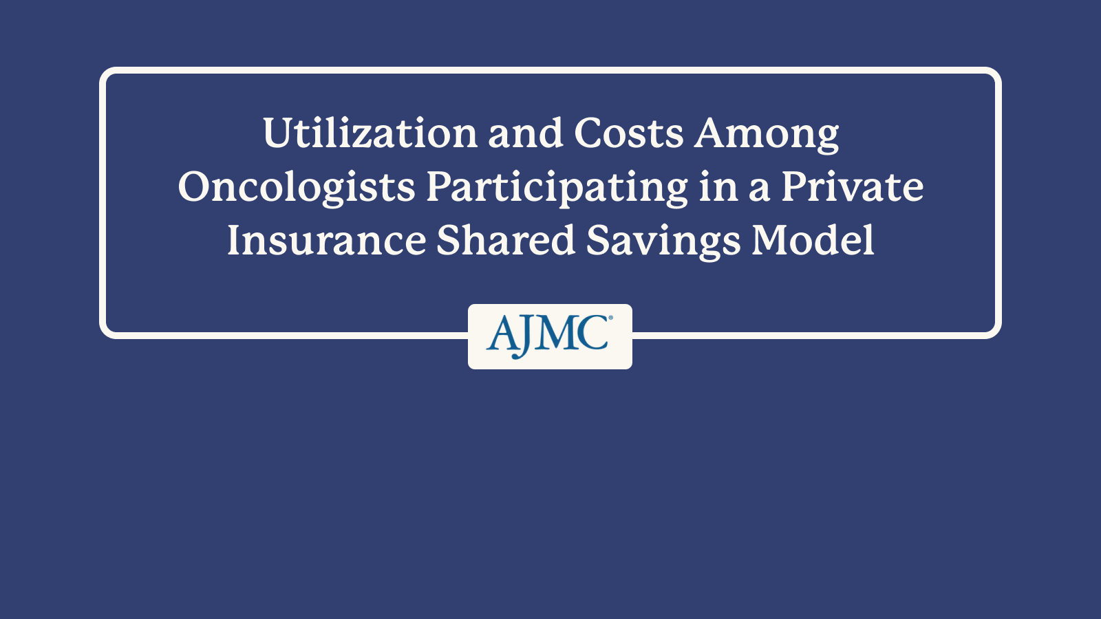 Utilization and Costs Among Oncologists Participating in a Private ...